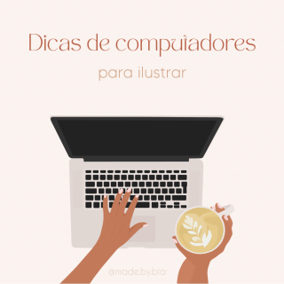 Dicas de computadores para ilustrar (configurações e modelos) - Made by Bia